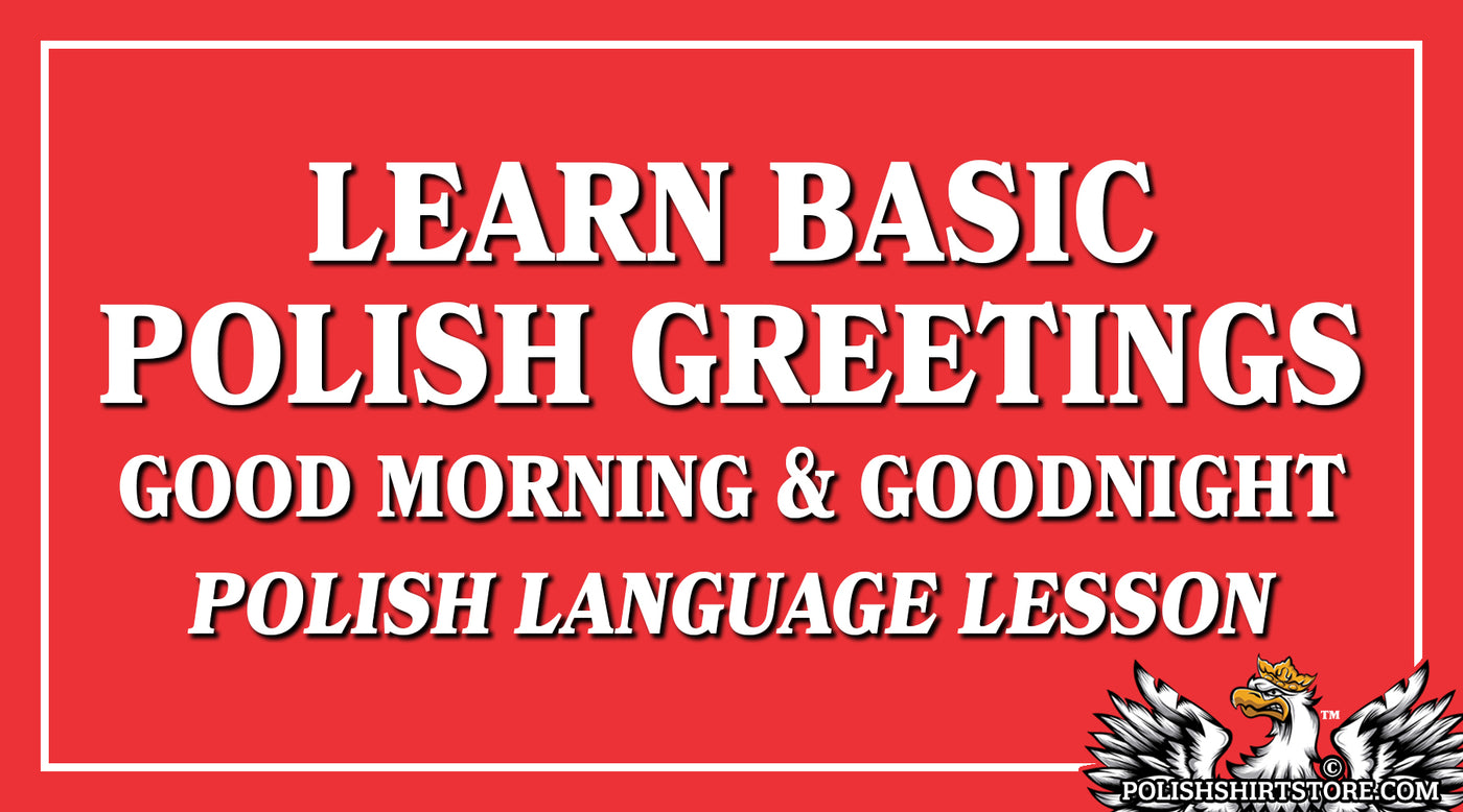 Learn Basic Polish Greetings: Good Morning And Goodnight - Polish Shirt ...
