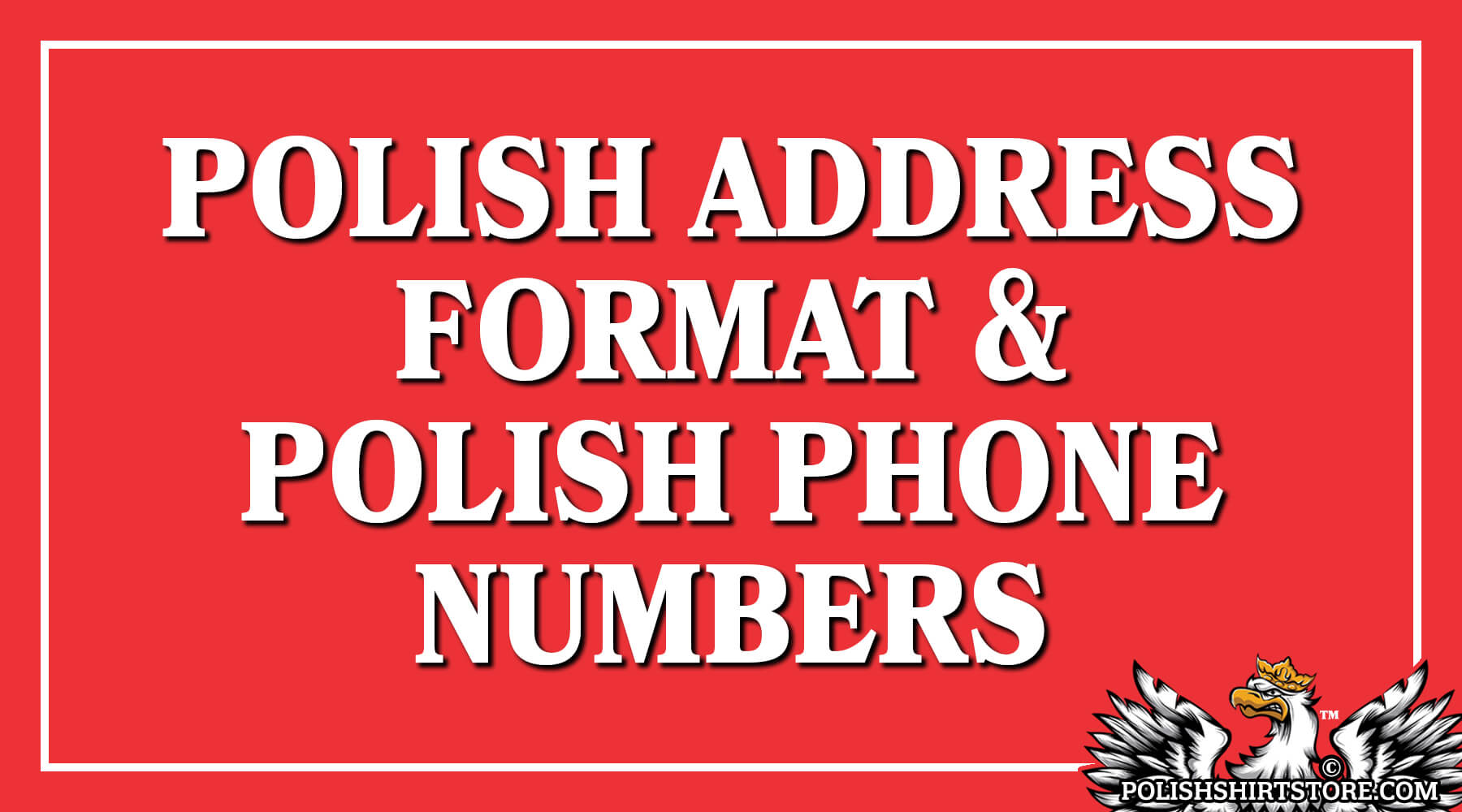 Polish Address Format | Polish Phone Numbers - Polish Shirt Store